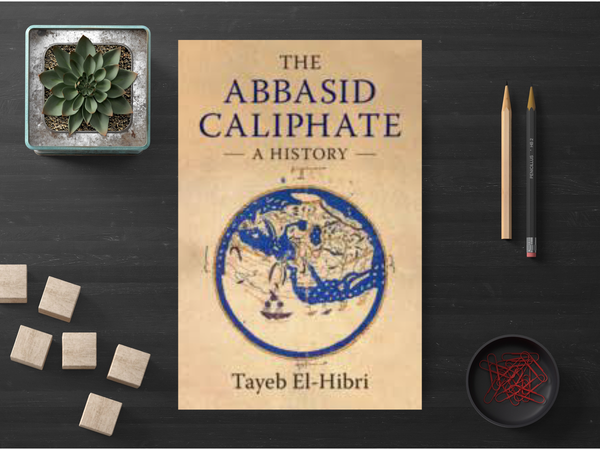 The Abbasid Caliphate: A History by Tayeb El Hibri(Good Quality ...